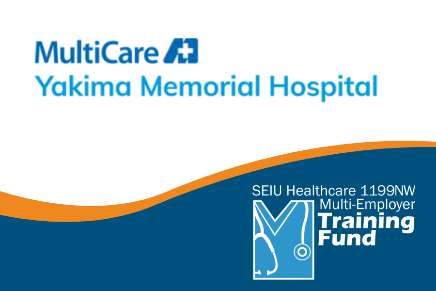 Welcome to the Training Fund, MultiCare Yakima Memorial Hospital - SEIU Healthcare 1199NW Multi ...