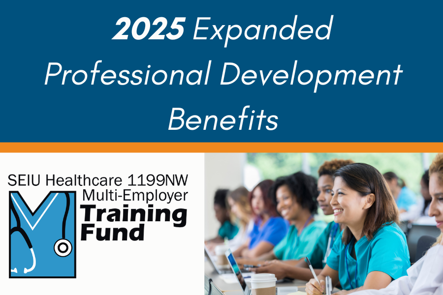 2025 Expanded Professional Development Benefits - SEIU Healthcare 1199NW Multi-Employer Training ...